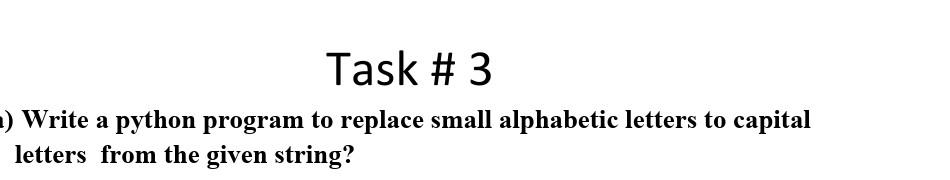 Solved Write A Python Program To Replace Small Alphabetic 3496