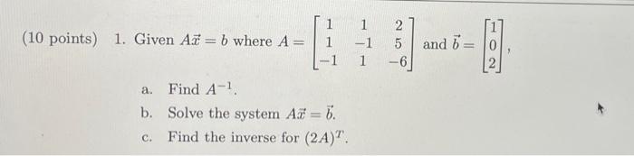 Solved (10 points) 1. Given A = b where A = 1 C. 1 a. Find | Chegg.com