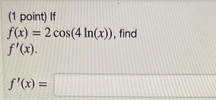 Solved (1 point) If f(x)=2cos(4ln(x)) f′(x) f′(x)= | Chegg.com