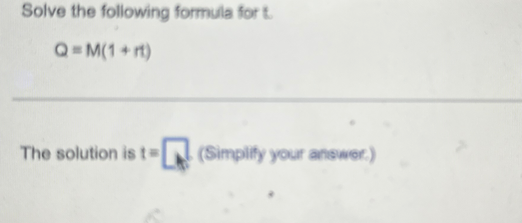 Solved Solve the following formula for t.Q=M(1+nt)The | Chegg.com