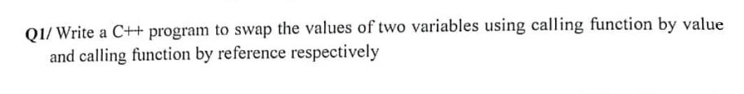 Solved Q1/ Write a C++ program to swap the values of two | Chegg.com