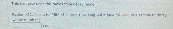 Solved This exercise uses the radioactive decay model. | Chegg.com