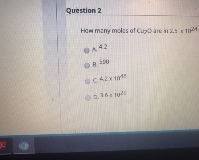 Solved Question 2 How many moles of Cu20 are in 2.5 x 1024 | Chegg.com