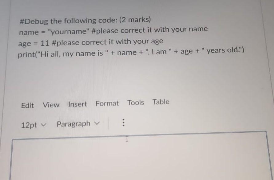 Solved #Debug the following code: (2 marks) name = | Chegg.com