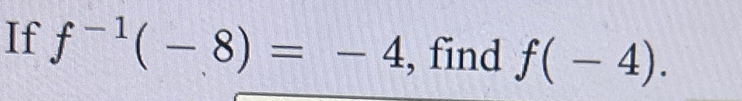 Solved If f-1(-8)=-4, ﻿find f(-4) | Chegg.com