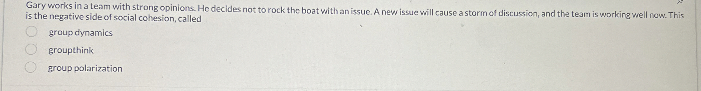 Solved Gary works in a team with strong opinions. He decides | Chegg.com