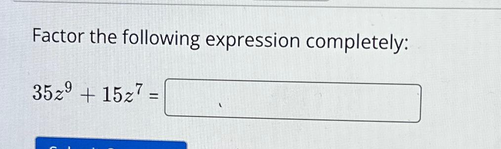 Solved Factor the following expression completely:35z9+15z7= | Chegg.com