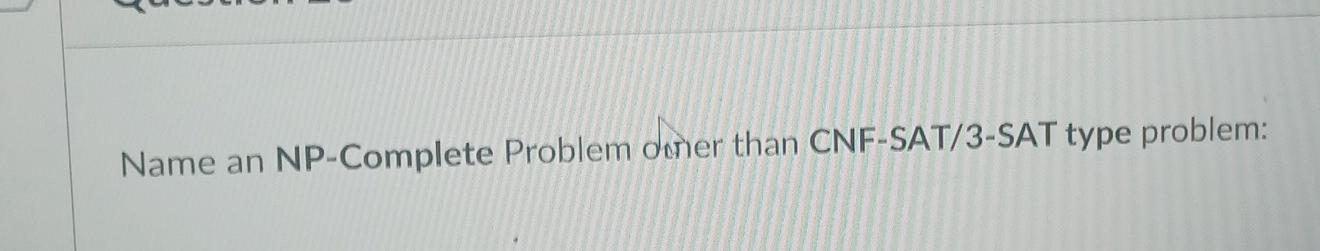Solved Name an NP-Complete Problem doner than CNF-SAT/3-SAT | Chegg.com