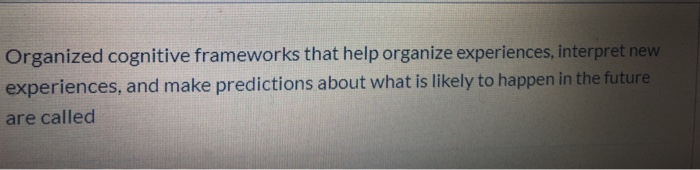 Solved Organized cognitive frameworks that help organize | Chegg.com