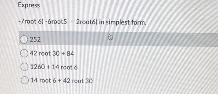 Solved −7 root 6(−6 root5 - 2root6) in simplest form. 252 | Chegg.com