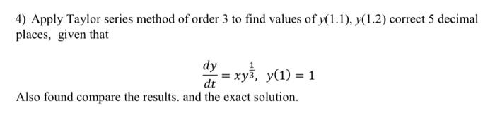 Solved 4) Apply Taylor series method of order 3 to find | Chegg.com