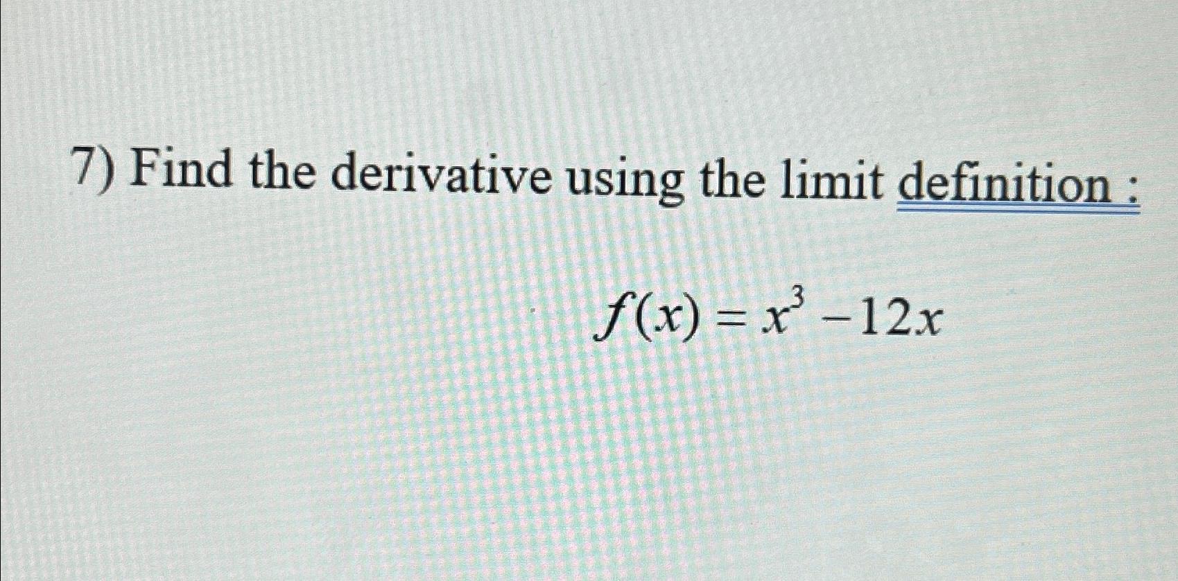 Solved Find the derivative using the limit | Chegg.com