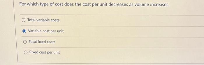 Solved For which type of cost does the cost per unit | Chegg.com