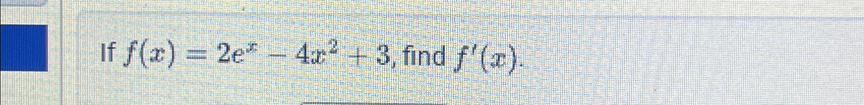 Solved If f(x)=2ex-4x2+3, ﻿find f'(x) | Chegg.com