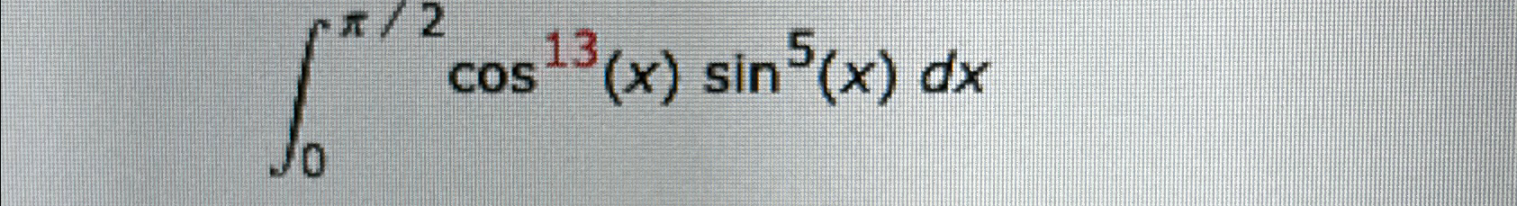 Solved ∫0π2cos13(x)sin5(x)dx | Chegg.com