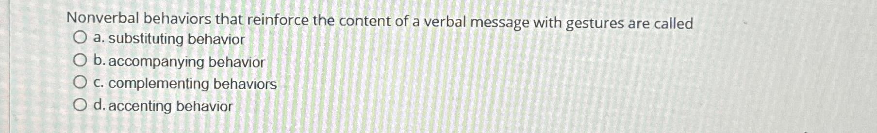 Solved Nonverbal behaviors that reinforce the content of a | Chegg.com