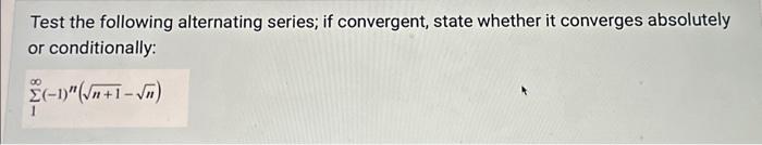Solved Test the following alternating series; if convergent, | Chegg.com