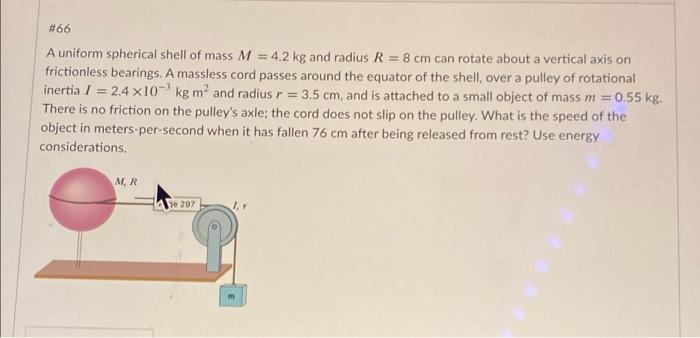 Solved - #66 A uniform spherical shell of mass M = 4.2 kg | Chegg.com
