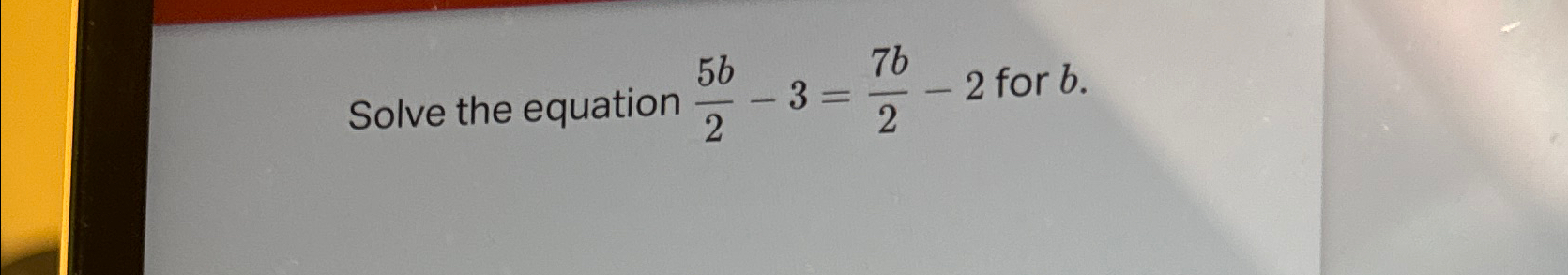 Solved Solve the equation 5b2-3=7b2-2 ﻿for b | Chegg.com