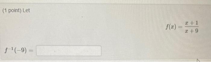 Solved (1 point) Let f(x)=x+9x+1 f−1(−9)= | Chegg.com Solved (1 point) Let f(x)=x+9x+1 f−1(−9)= | Chegg.com
