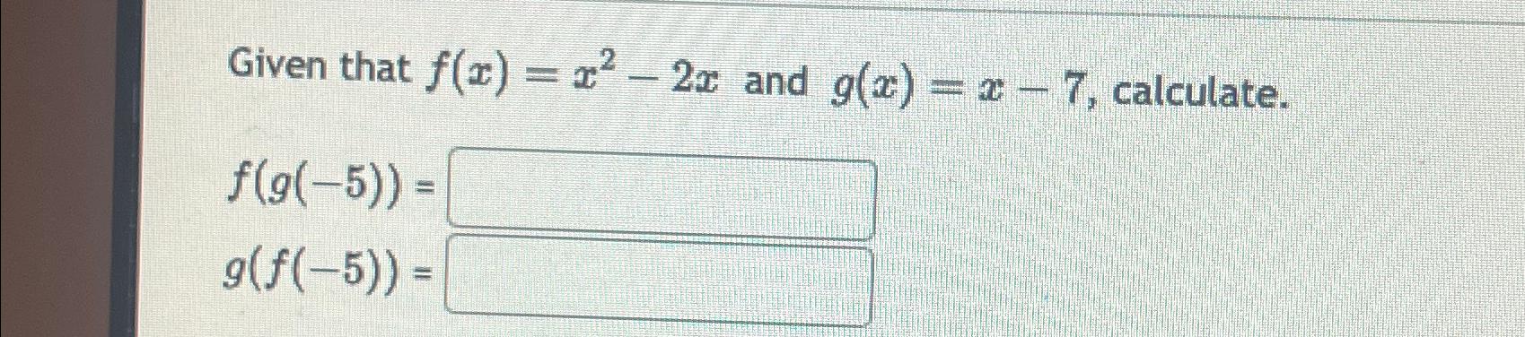 Solved Given that f(x)=x2-2x ﻿and g(x)=x-7, | Chegg.com