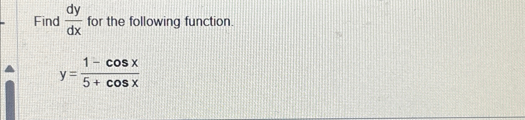 Solved Find dydx ﻿for the following function.y=1-cosx5+cosx | Chegg.com