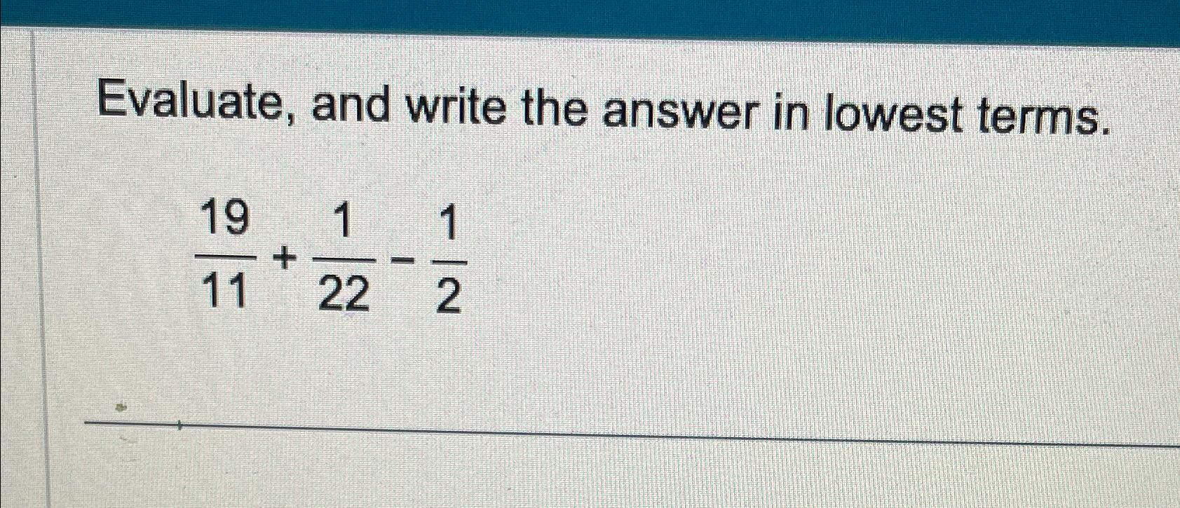 Solved Evaluate, and write the answer in lowest | Chegg.com