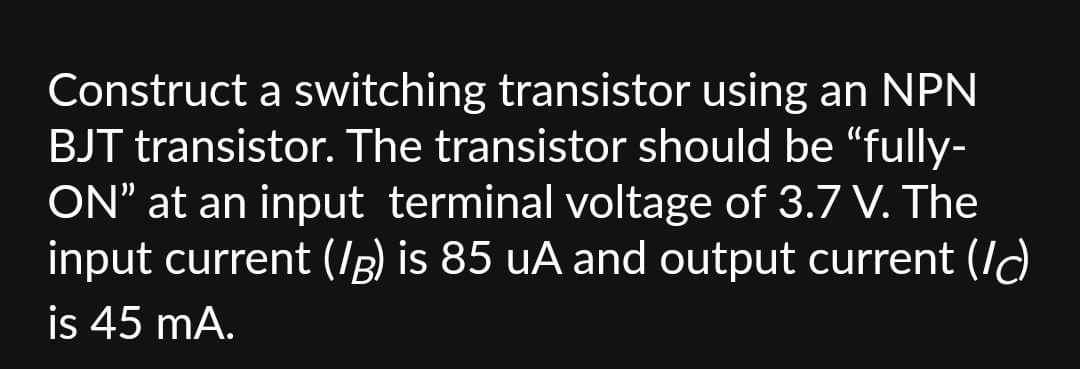 Solved Construct a switching transistor using an NPN BJT | Chegg.com
