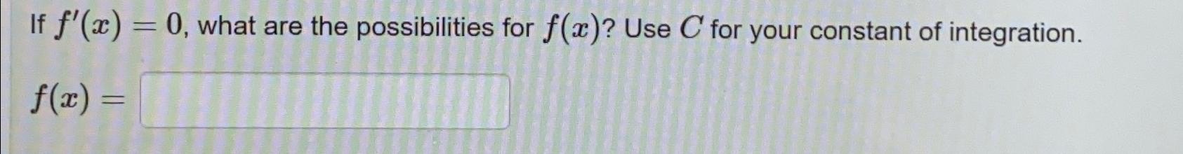 Solved If f'(x)=0, ﻿what are the possibilities for f(x) ? | Chegg.com
