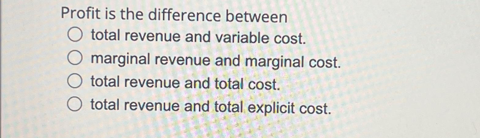 Solved Profit is the difference between total revenue and | Chegg.com