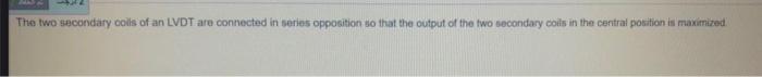 Solved The two secondary coils of an LVDT are connected in | Chegg.com