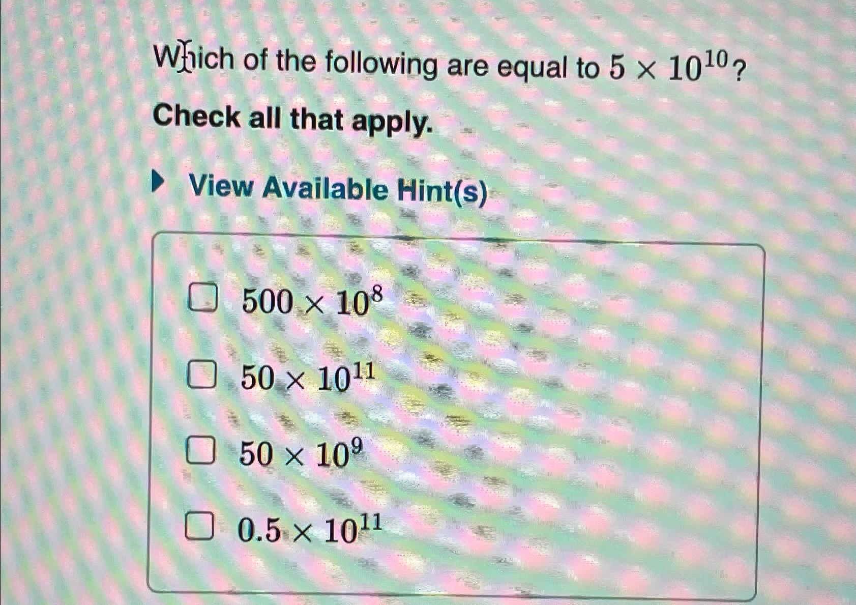 Solved Which of the following are equal to 5×1010 ?Check all | Chegg.com
