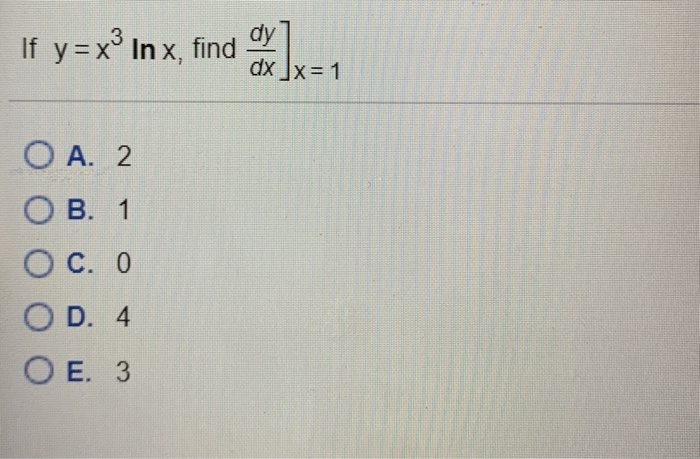 Solved If y=x® Inx, find - 1 OA. 2 OB. 1 OC. 0 OD. 4 O E. 3 | Chegg.com