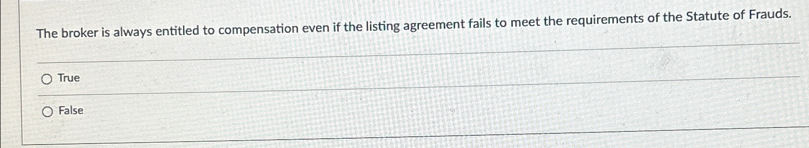 Solved The broker is always entitled to compensation even if | Chegg.com