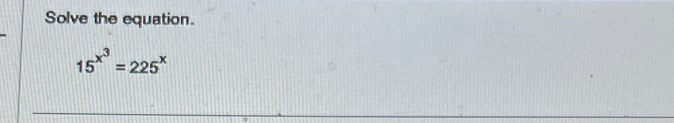 Solved Solve the equation.15x3=225x | Chegg.com