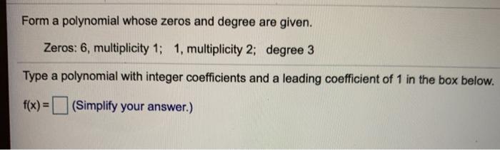 Solved Form a polynomial whose zeros and degree are given. | Chegg.com