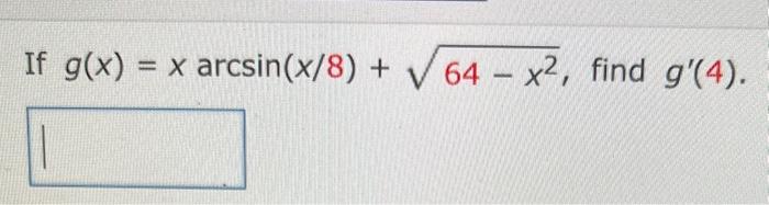 Solved If g(x)=xarcsin(x/8)+64−x2, find g′(4) | Chegg.com