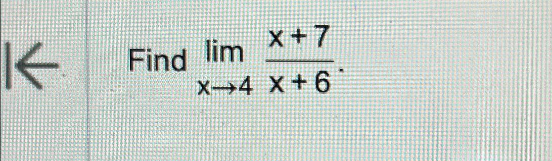 Solved Find limx→4x+7x+6 | Chegg.com