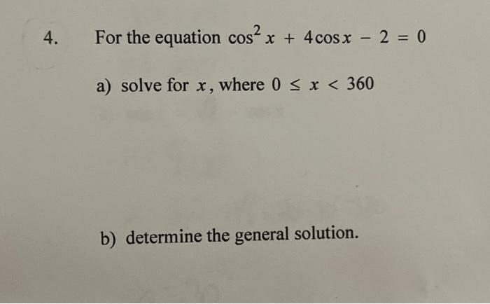 Solved For the equation cos2x+4cosx−2=0 a) solve for x, | Chegg.com