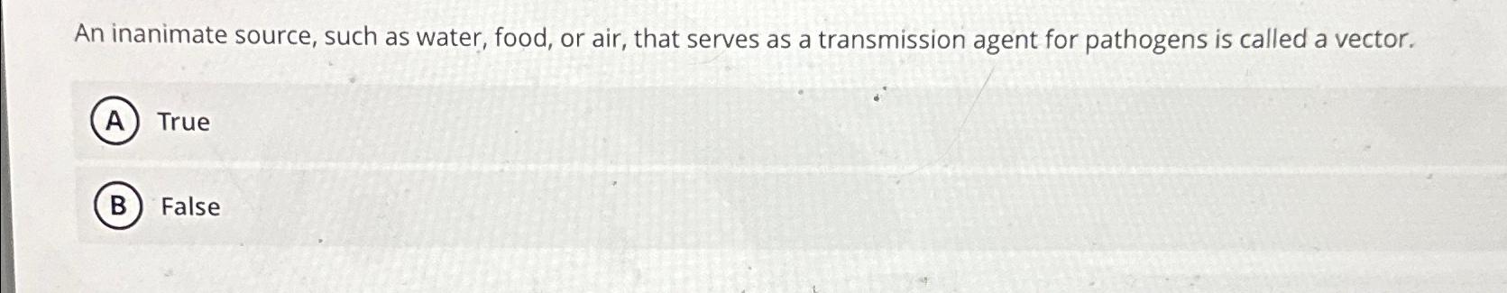 Solved An inanimate source, such as water, food, or air, | Chegg.com