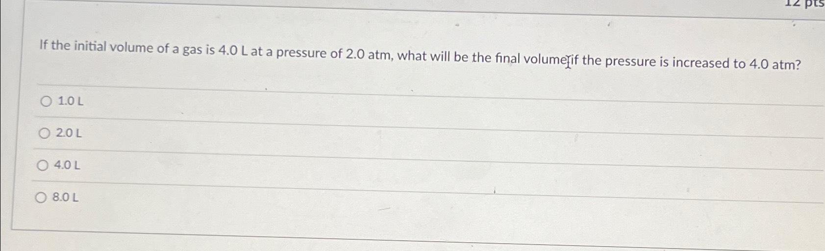 Solved If the initial volume of a gas is 4.0L ﻿at a pressure | Chegg.com
