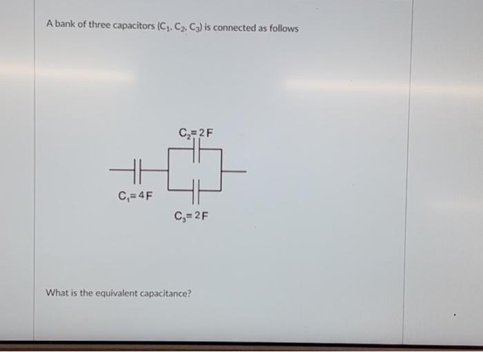 Solved A bank of three capacitors (C1,C2,C3) is connected as | Chegg.com