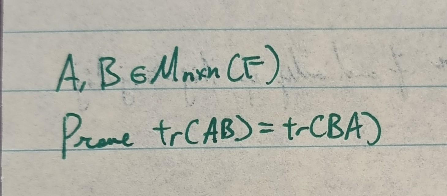 Solved A,B∈Mn×n(F) Prove tr(AB)=t−(BA) | Chegg.com