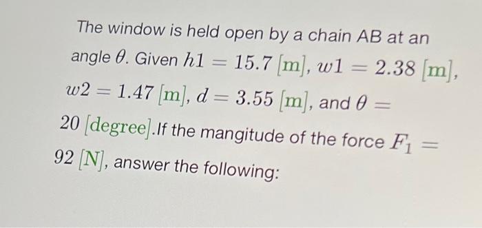 The window is held open by a chain AB at an angle 0. | Chegg.com