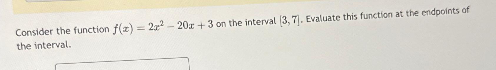 Solved Consider the function f(x)=2x2-20x+3 ﻿on the interval | Chegg.com