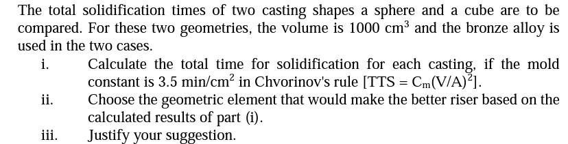 Solved The total solidification times of two casting shapes | Chegg.com