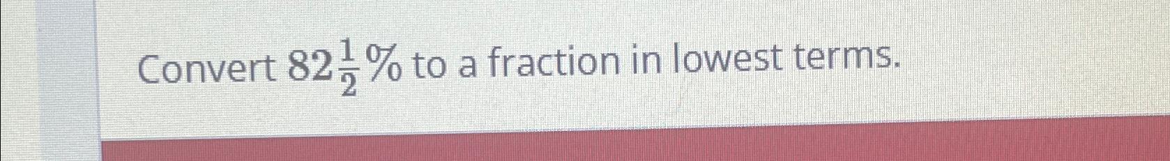 Solved Convert 8212% ﻿to a fraction in lowest terms. | Chegg.com