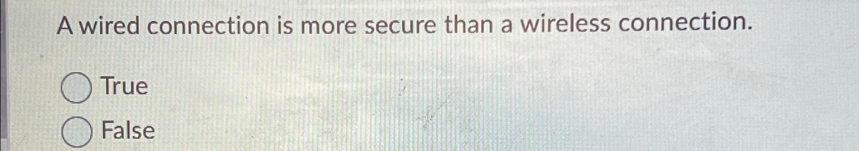 Solved A wired connection is more secure than a wireless | Chegg.com