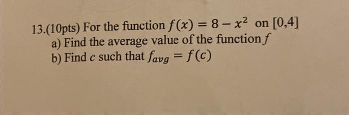 Solved 13.(10pts) For the function f(x) = 8 - x² on [0,4] a) | Chegg.com