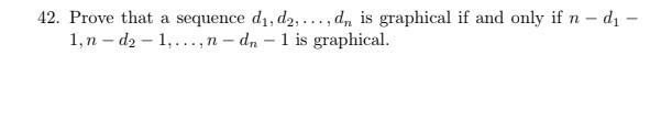 Solved 42. Prove that a sequence d1,d2,…,dn is graphical if | Chegg.com
